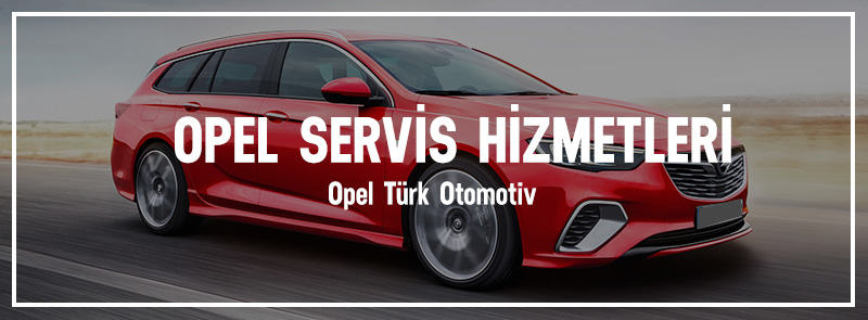 OPEL TÜRK - KOCAELİ OPEL ÖZEL SERVİS - KOCAELİ CHEVROLET ÖZEL SERVİS
